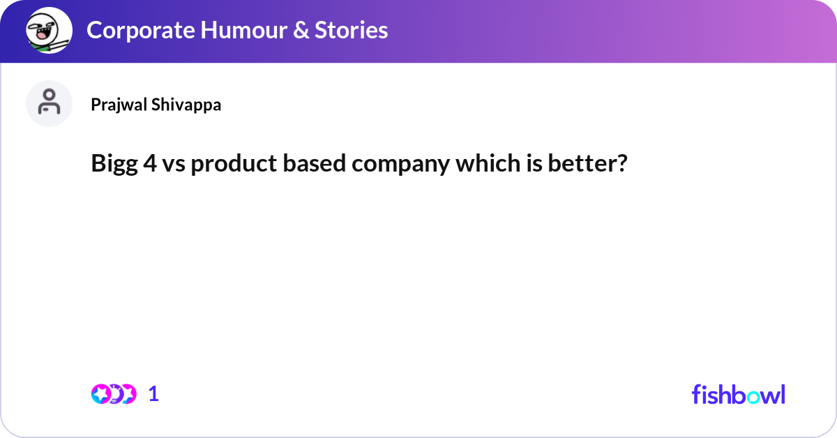 Bigg 4 vs product based company which is better? | Fishbowl