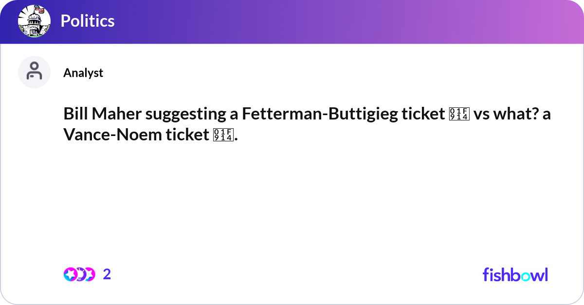 Bill Maher suggesting a Fetterman-Buttigieg ticket... | Fishbowl