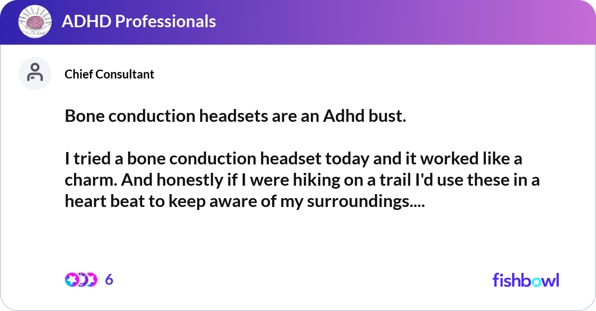 Bone conduction headsets are an Adhd bust. I tri... | Fishbowl