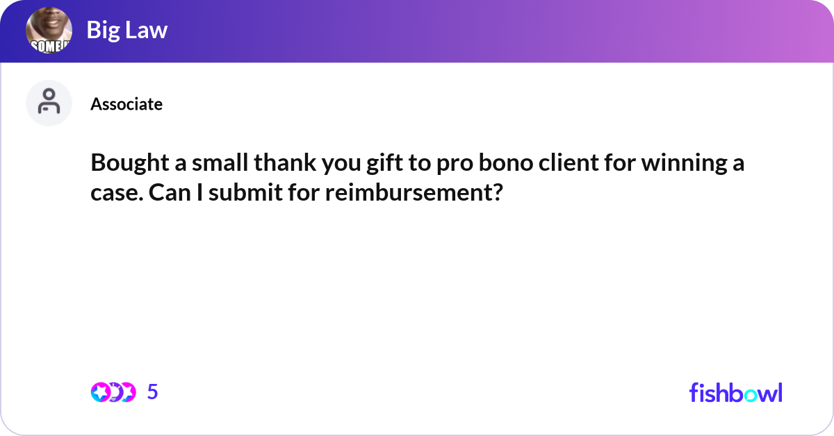 Bought a small thank you gift to pro bono client f... | Fishbowl