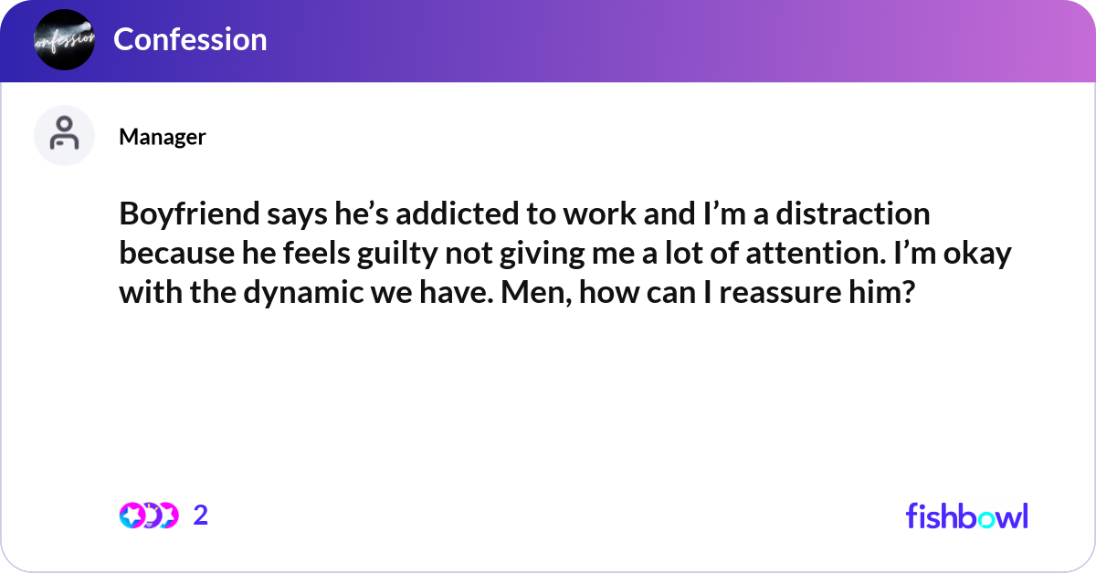 Boyfriend says he’s addicted to work and I’m a dis... | Fishbowl
