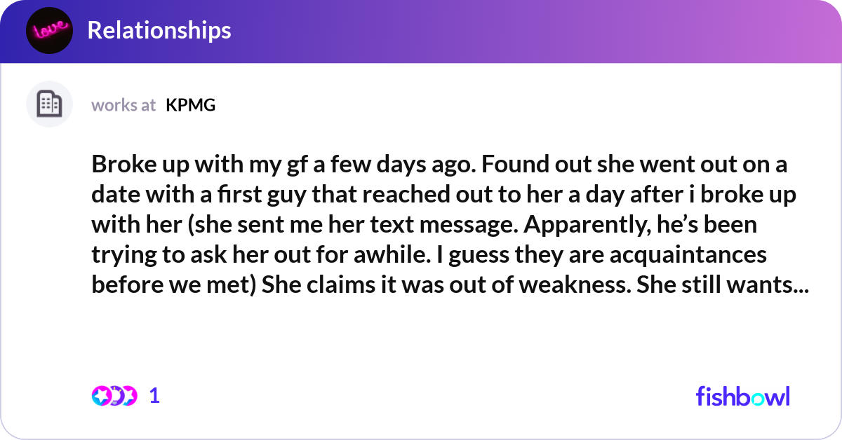 Broke up with my gf a few days ago. Found out she ... | Fishbowl