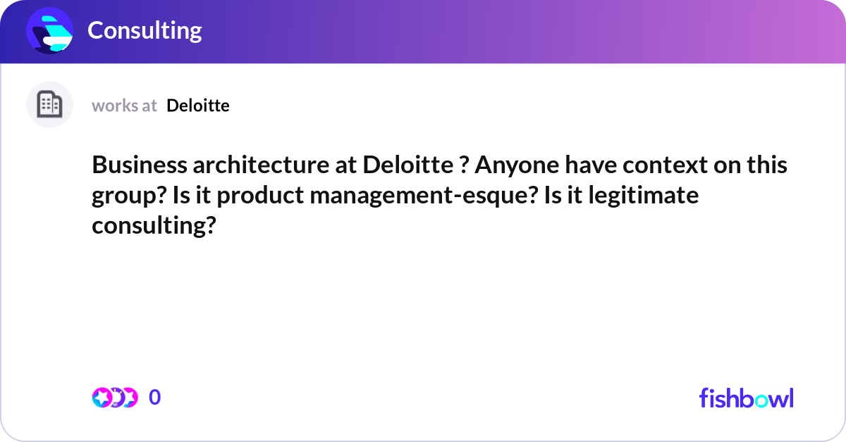 Business architecture at Deloitte ? Anyone have co... | Fishbowl