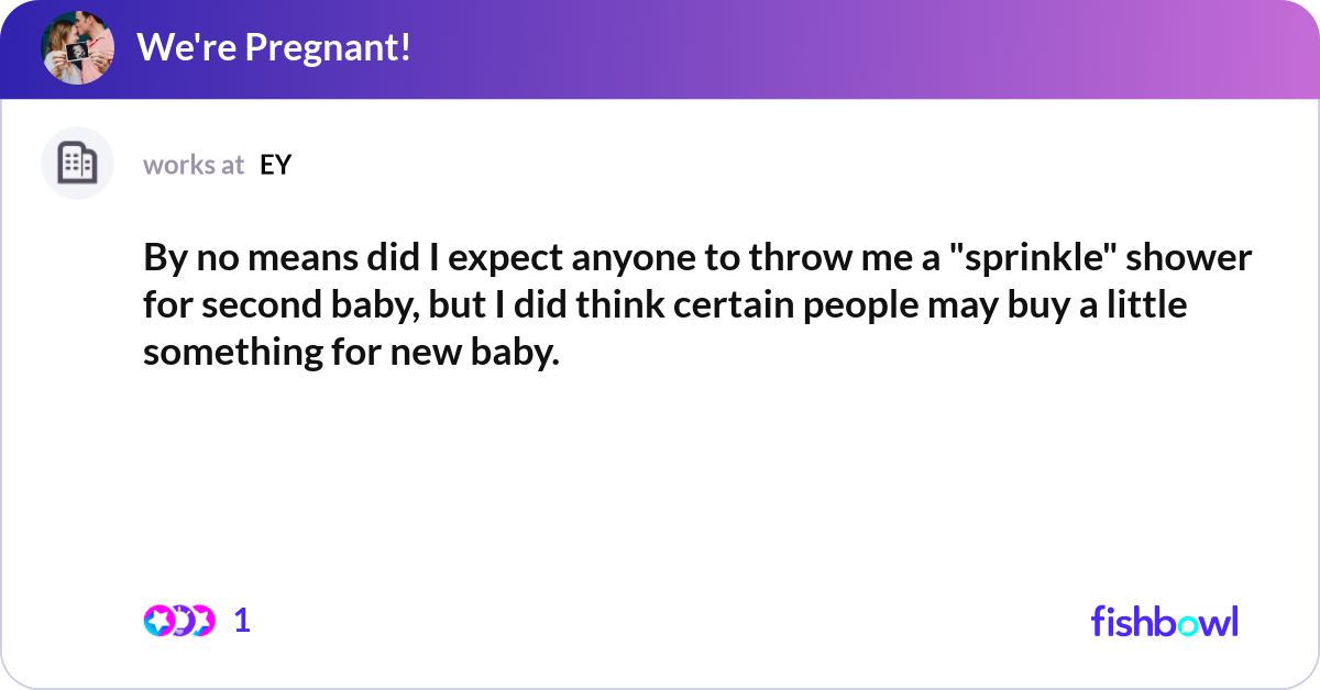 By no means did I expect anyone to throw me a "spr... | Fishbowl