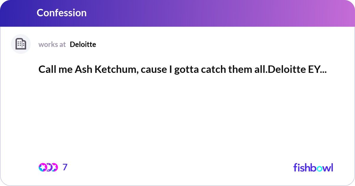Call me Ash Ketchum, cause I gotta catch them all.... | Fishbowl