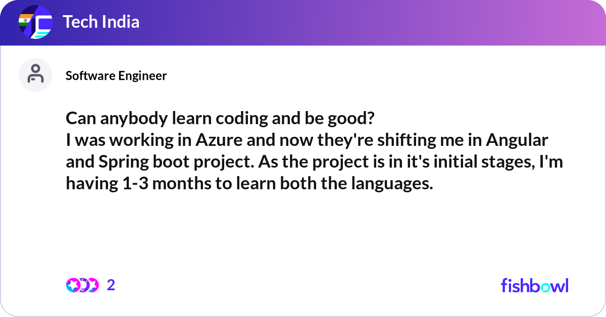 Can anybody learn coding and be good? I was workin... | Fishbowl