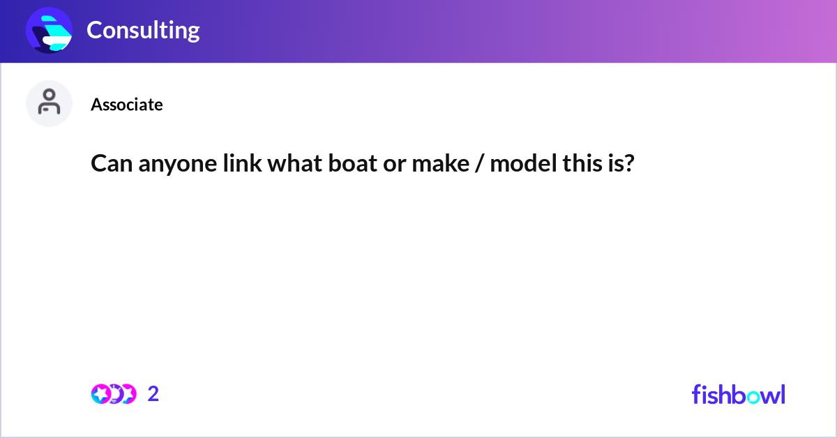 Can anyone link what boat or make / model this is?... | Fishbowl