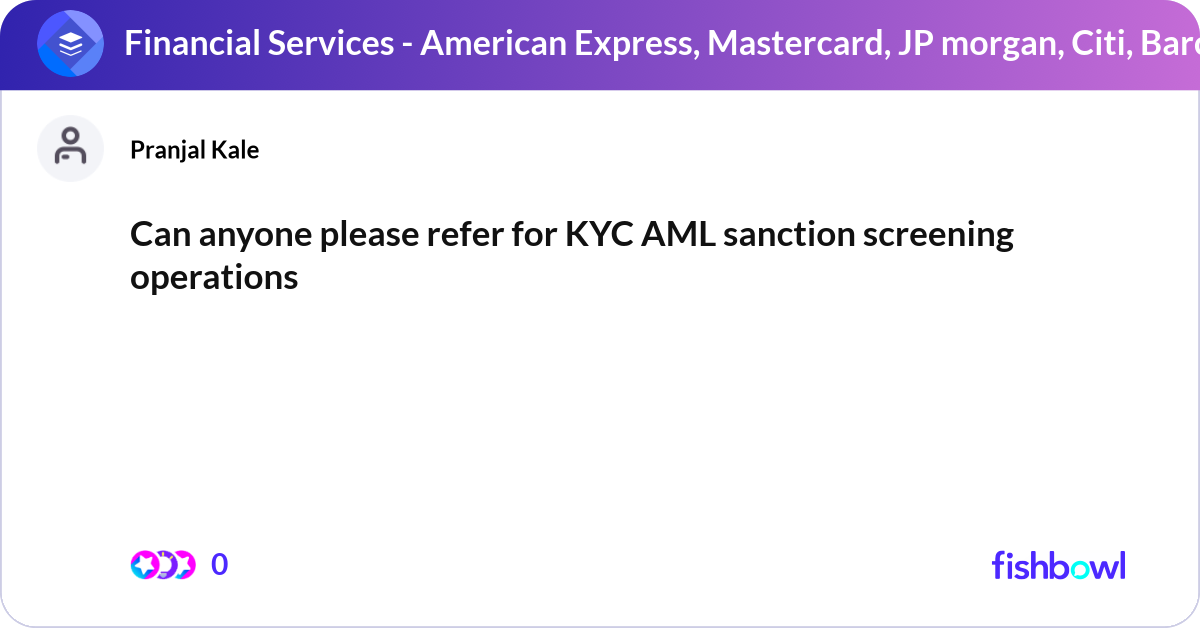 Can anyone please refer for KYC AML sanction scree... | Fishbowl