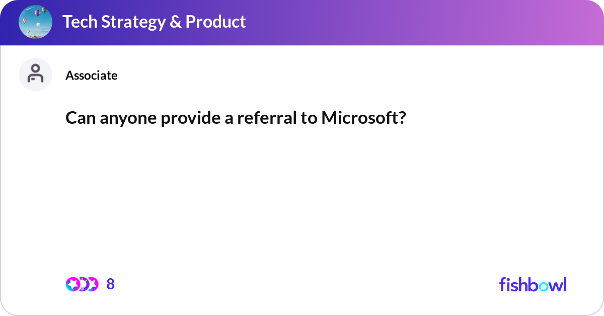 Can anyone provide a referral to Microsoft? | Fishbowl