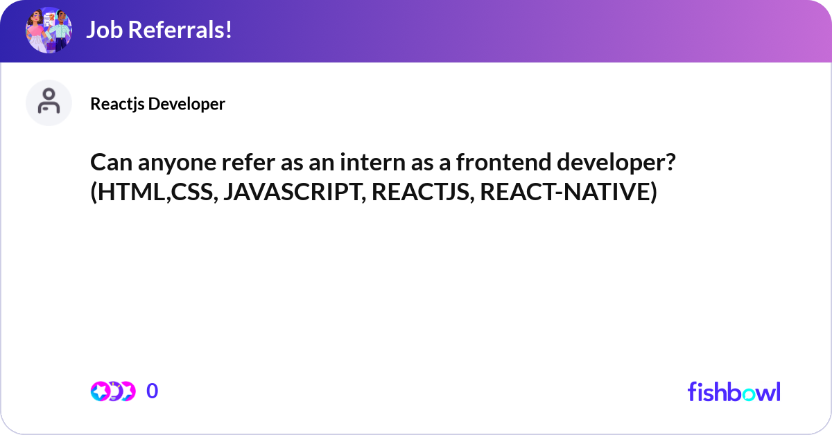 Can anyone refer as an intern as a frontend develo... | Fishbowl