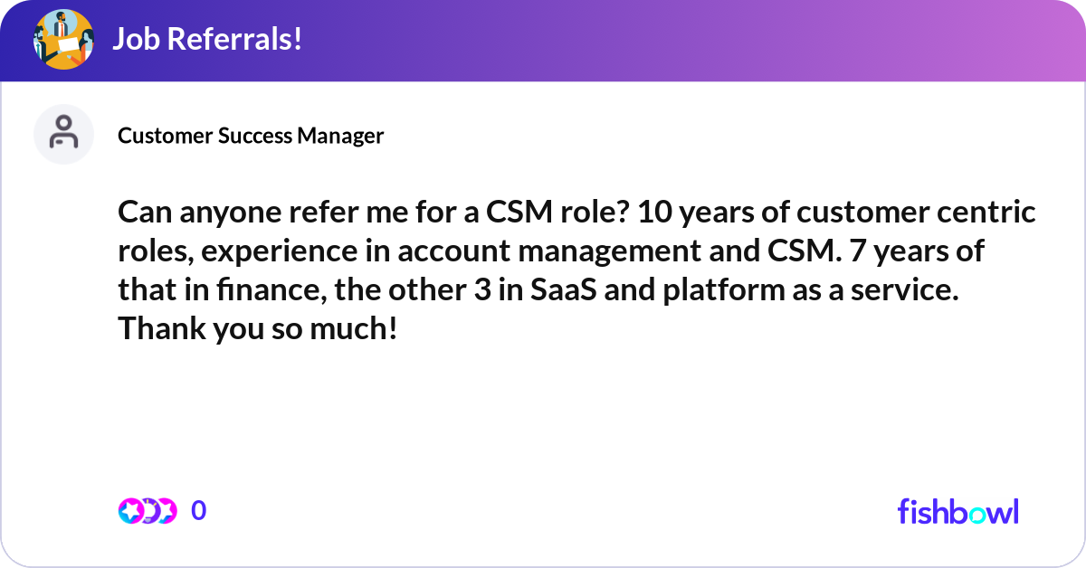 Can anyone refer me for a CSM role? 10 years of cu... | Fishbowl
