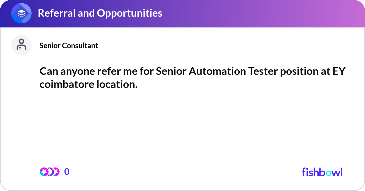 Can anyone refer me for Senior Automation Tester p... | Fishbowl