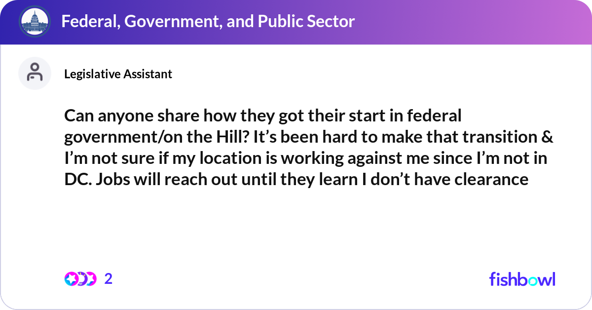 Can anyone share how they got their start in feder... | Fishbowl