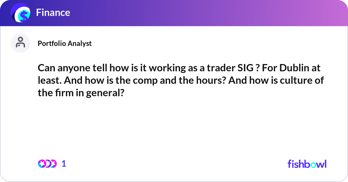 Can anyone tell how is it working as a trader SIG ... | Fishbowl