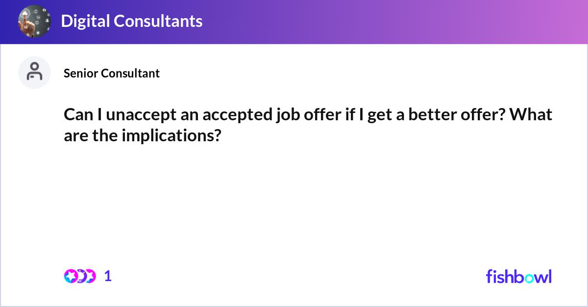 Can I unaccept an accepted job offer if I get a be... | Fishbowl