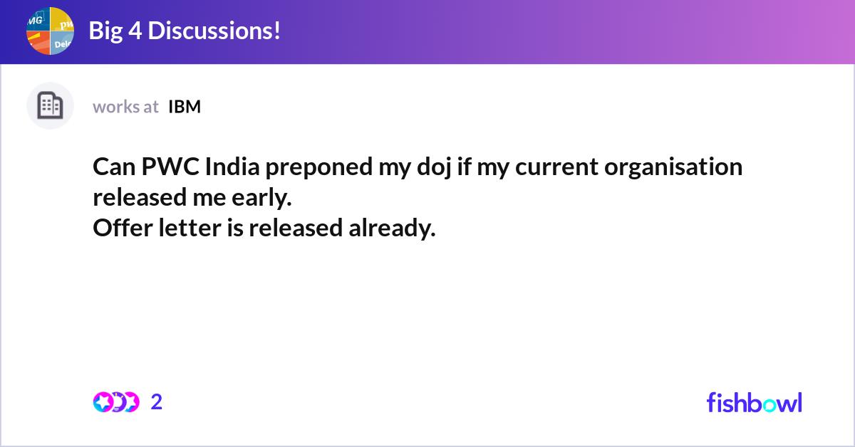 Can PWC India preponed my doj if my current organi... | Fishbowl