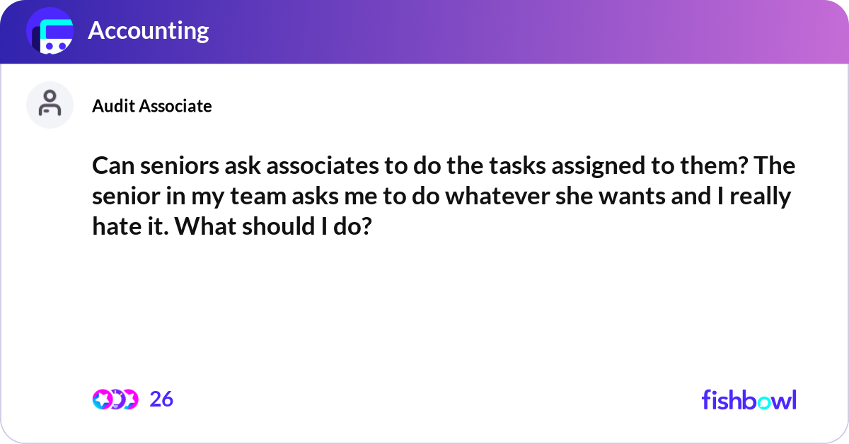 Can seniors ask associates to do the tasks assigne... | Fishbowl