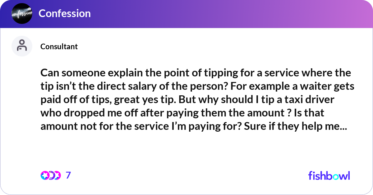 Can someone explain the point of tipping for a ser... | Fishbowl