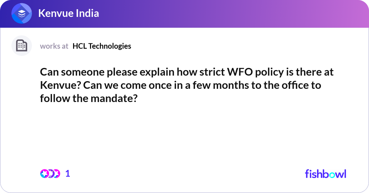 Can someone please explain how strict WFO policy i... | Fishbowl