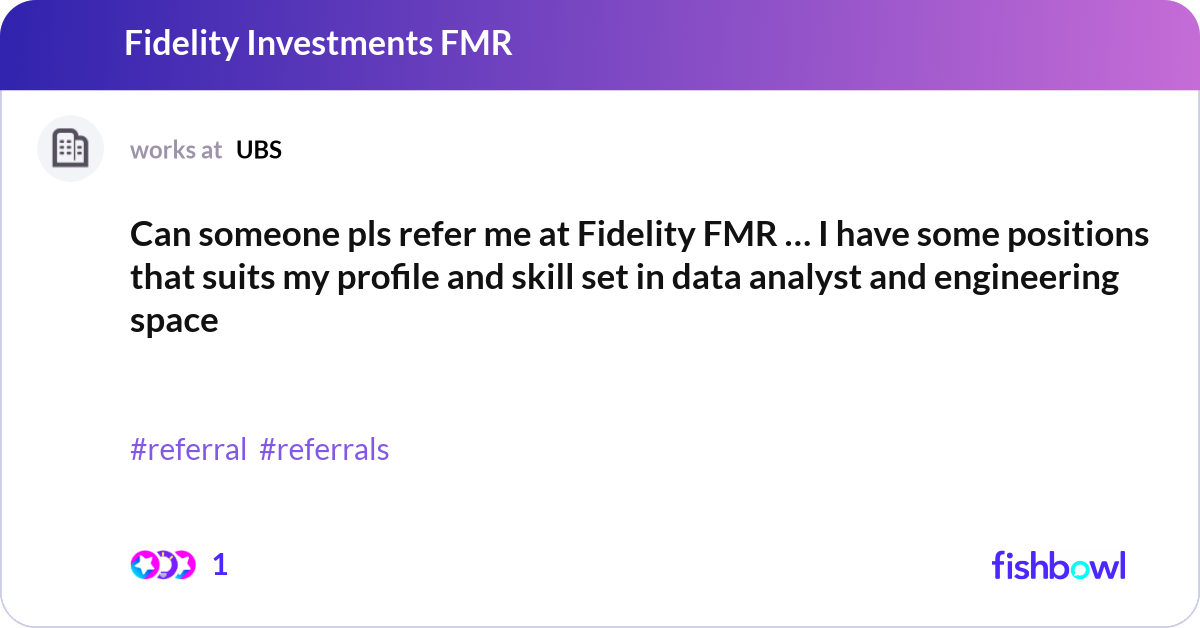 Can someone pls refer me at Fidelity FMR … I have ... | Fishbowl