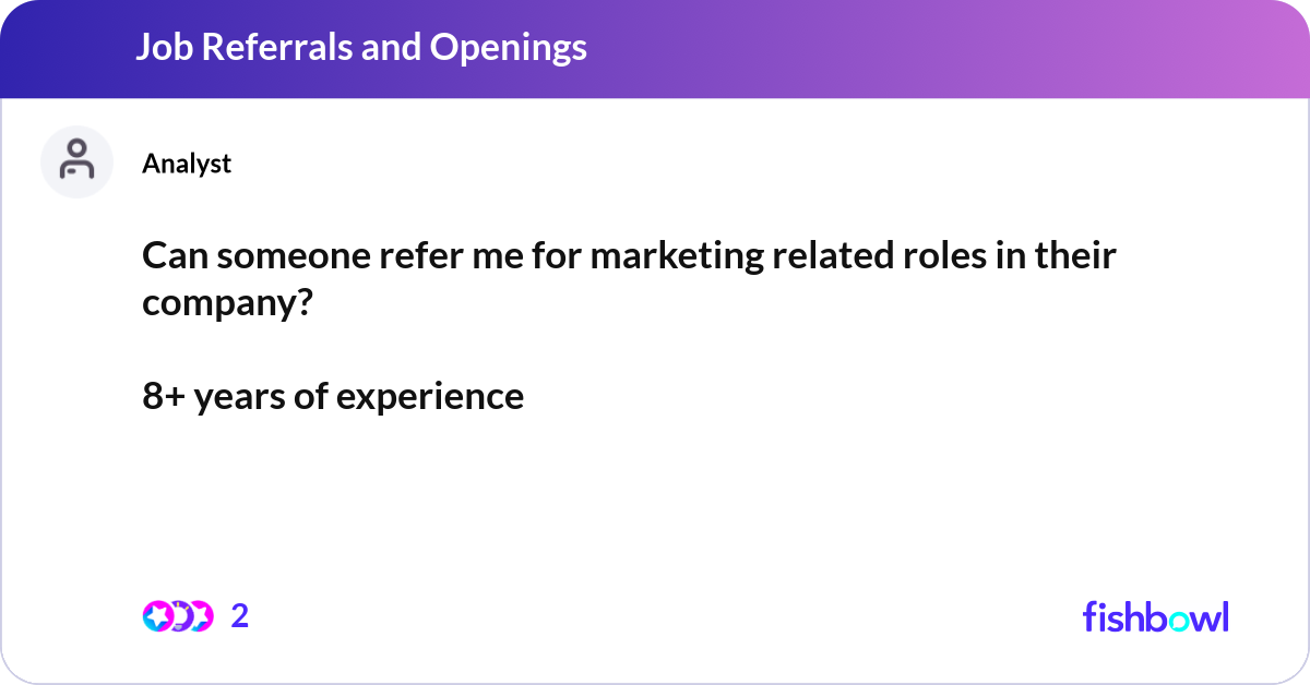 Can someone refer me for marketing related roles i... | Fishbowl