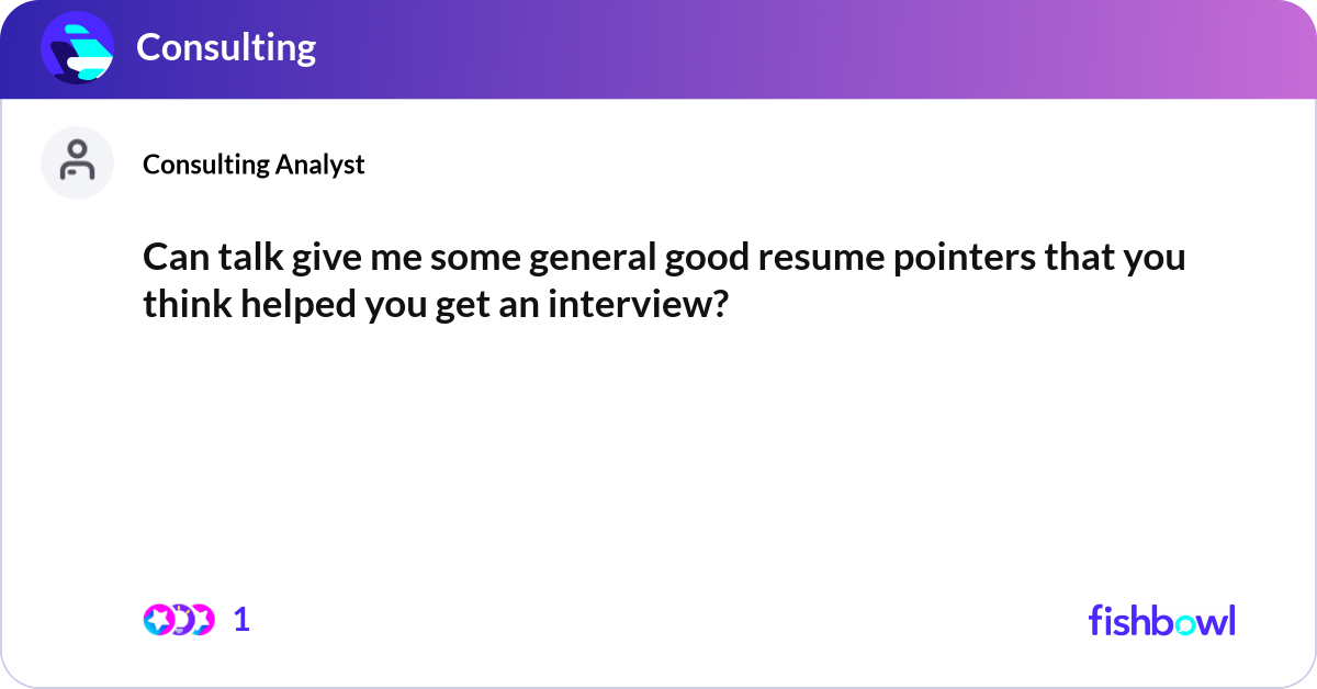 Can talk give me some general good resume pointers... | Fishbowl