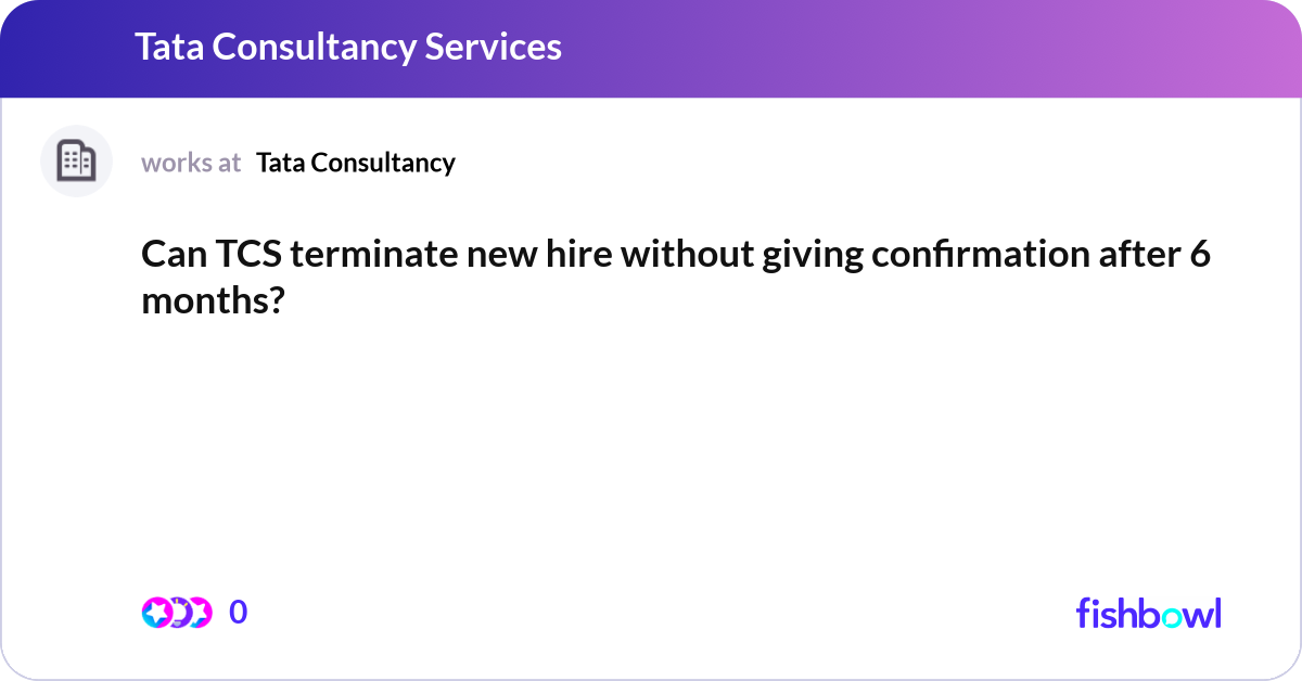 Can TCS terminate new hire without giving confirma... | Fishbowl