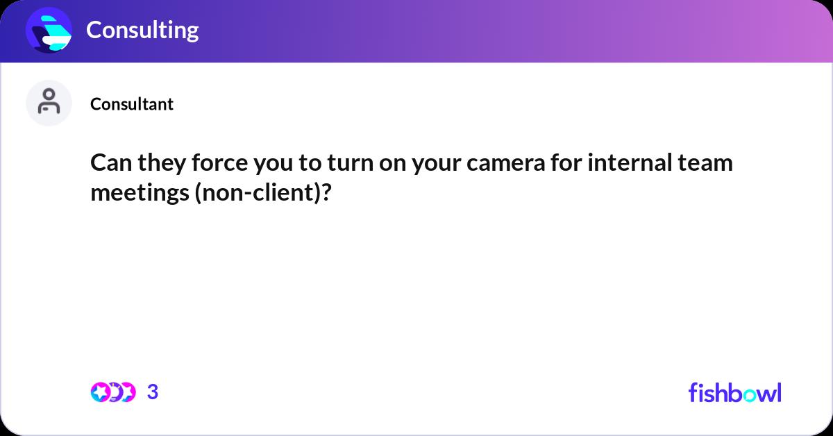 Can they force you to turn on your camera for inte... | Fishbowl