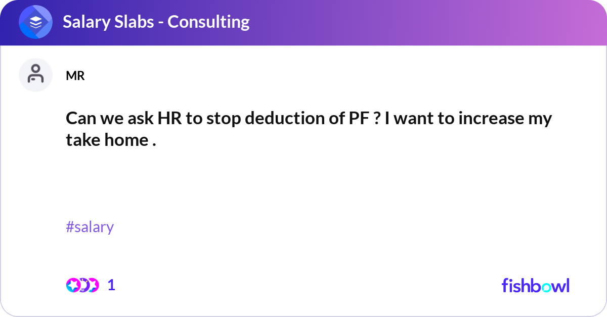 Can we ask HR to stop deduction of PF ? I want to ... | Fishbowl