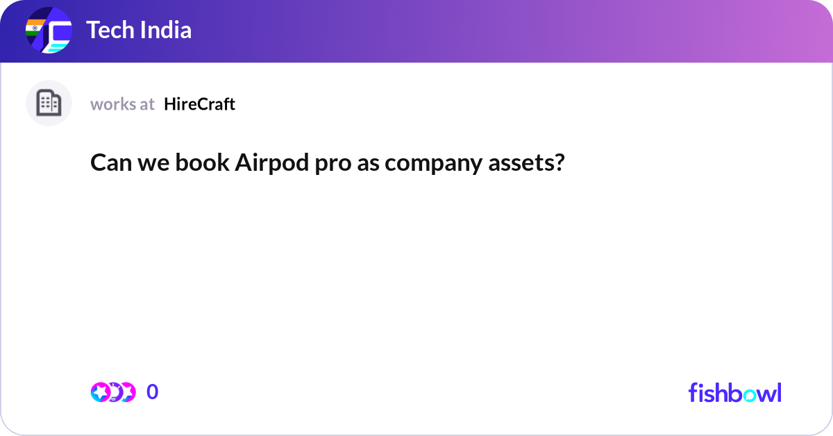 Can we book Airpod pro as company assets? | Fishbowl