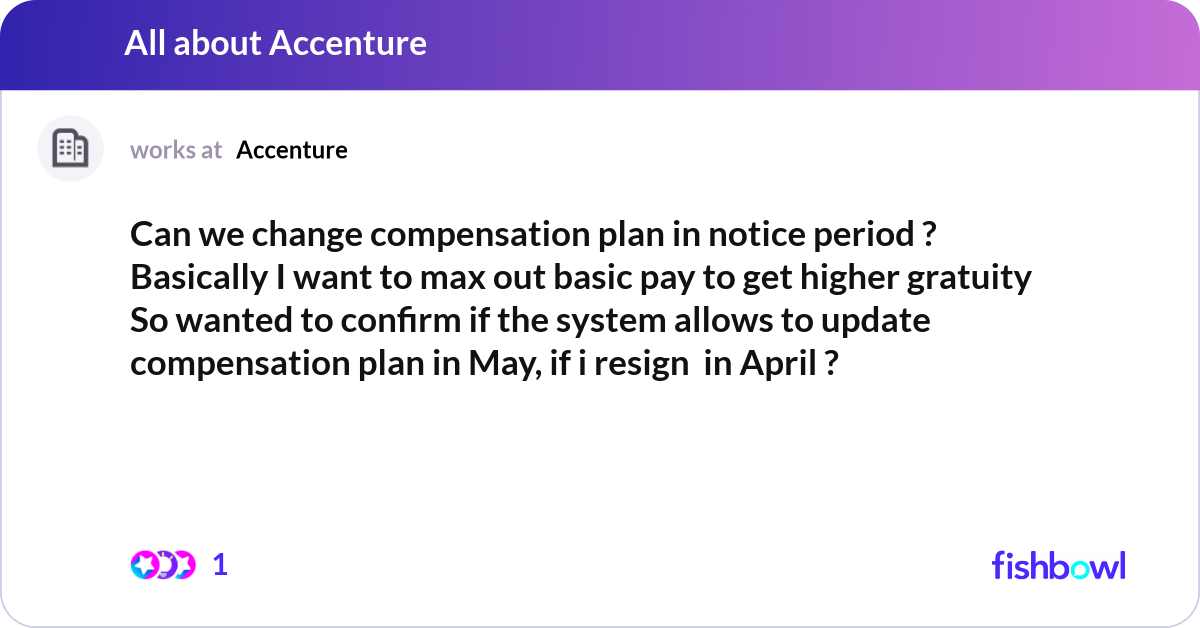 Can we change compensation plan in notice period ?... | Fishbowl