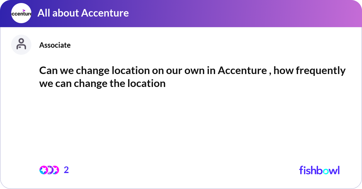 Can we change location on our own in Accenture , h... | Fishbowl