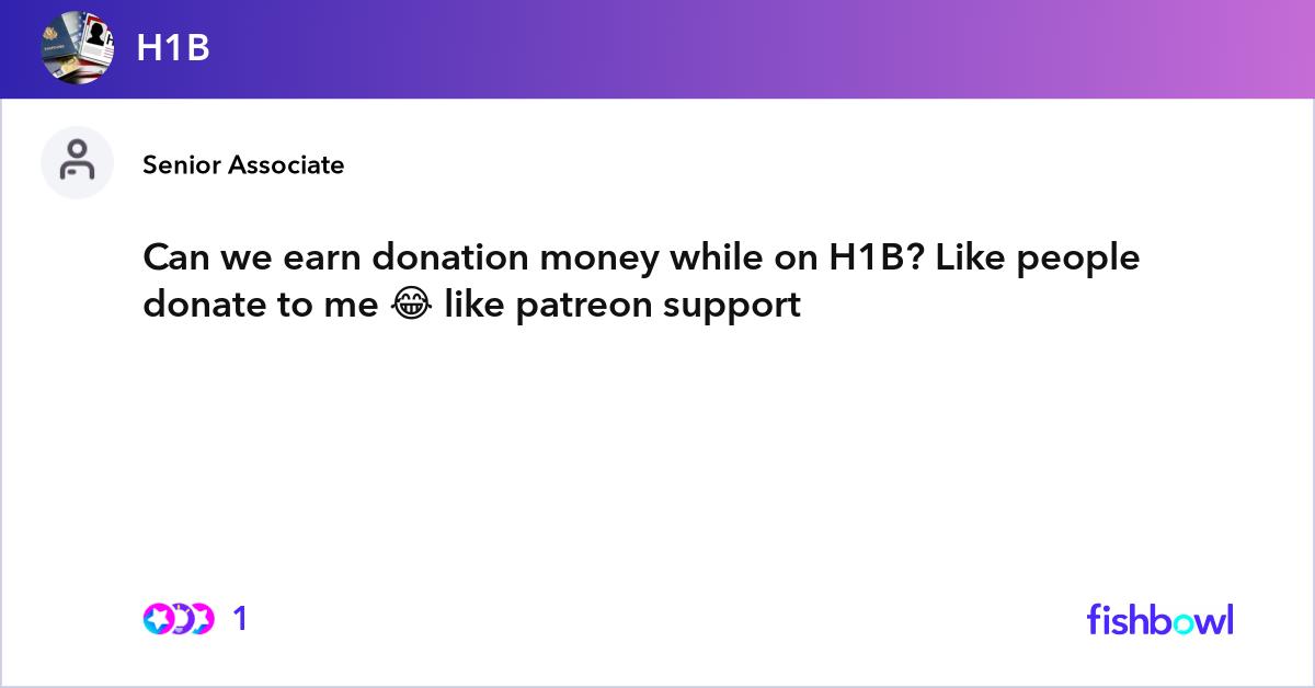 Can we earn donation money while on H1B? Like peop... | Fishbowl
