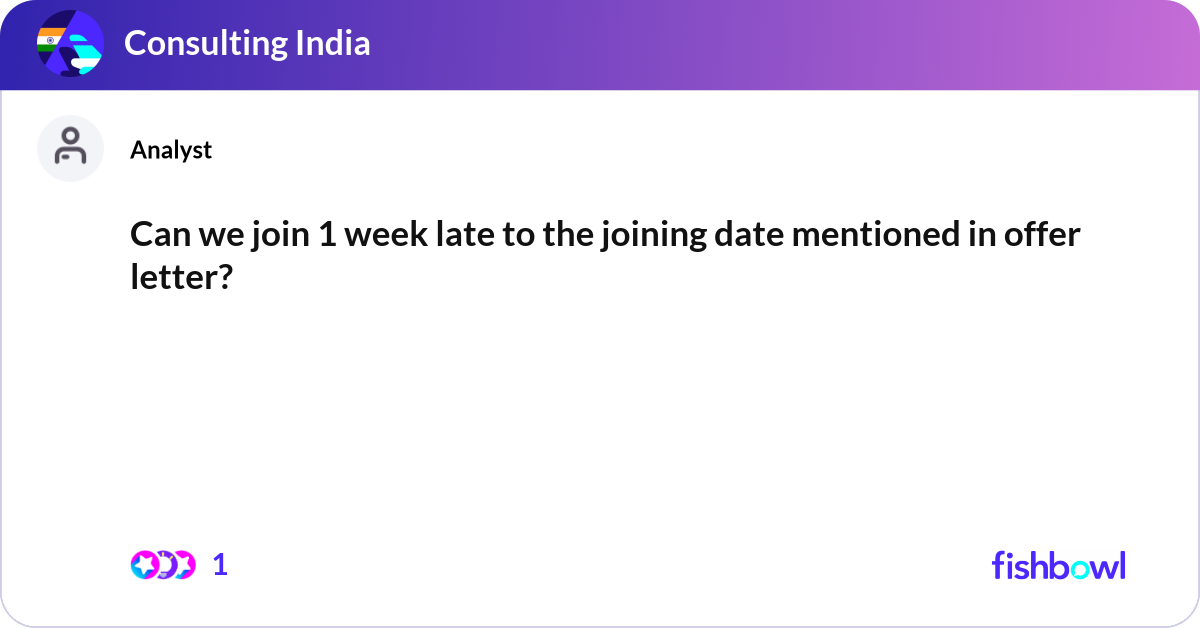 Can we join 1 week late to the joining date mentio... | Fishbowl