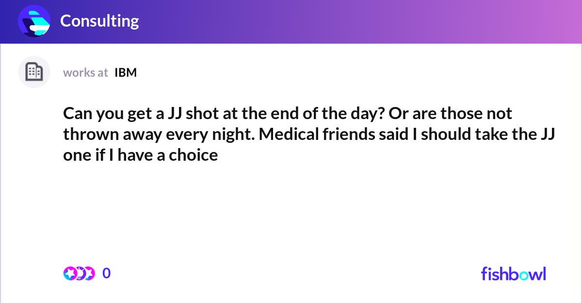 Can you get a JJ shot at the end of the day? Or ar... | Fishbowl
