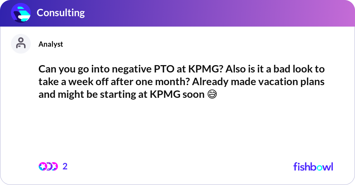 Can you go into negative PTO at KPMG? Also is it a... | Fishbowl