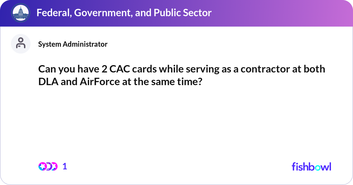 Can you have 2 CAC cards while serving as a contra... | Fishbowl