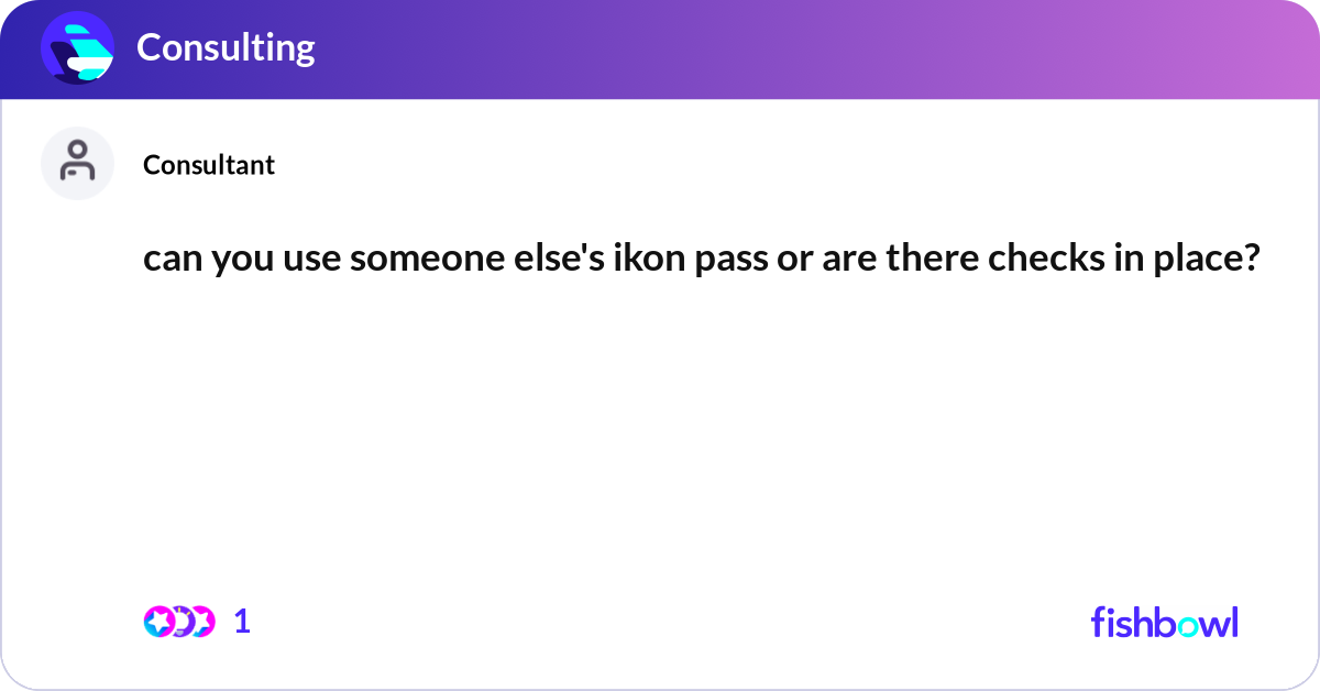 can you use someone else's ikon pass or are there ... | Fishbowl