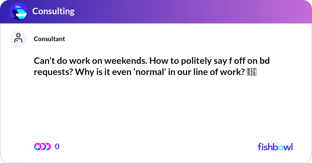 Can’t do work on weekends. How to politely say f o... | Fishbowl
