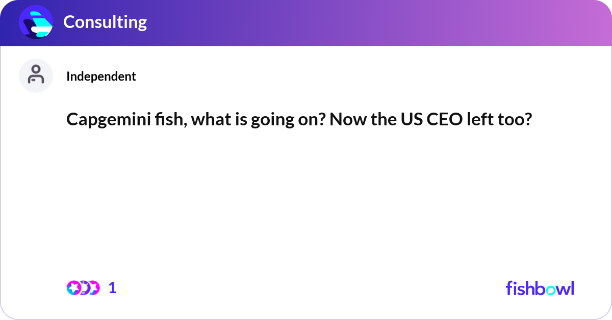 Capgemini fish, what is going on? Now the US CEO l... | Fishbowl