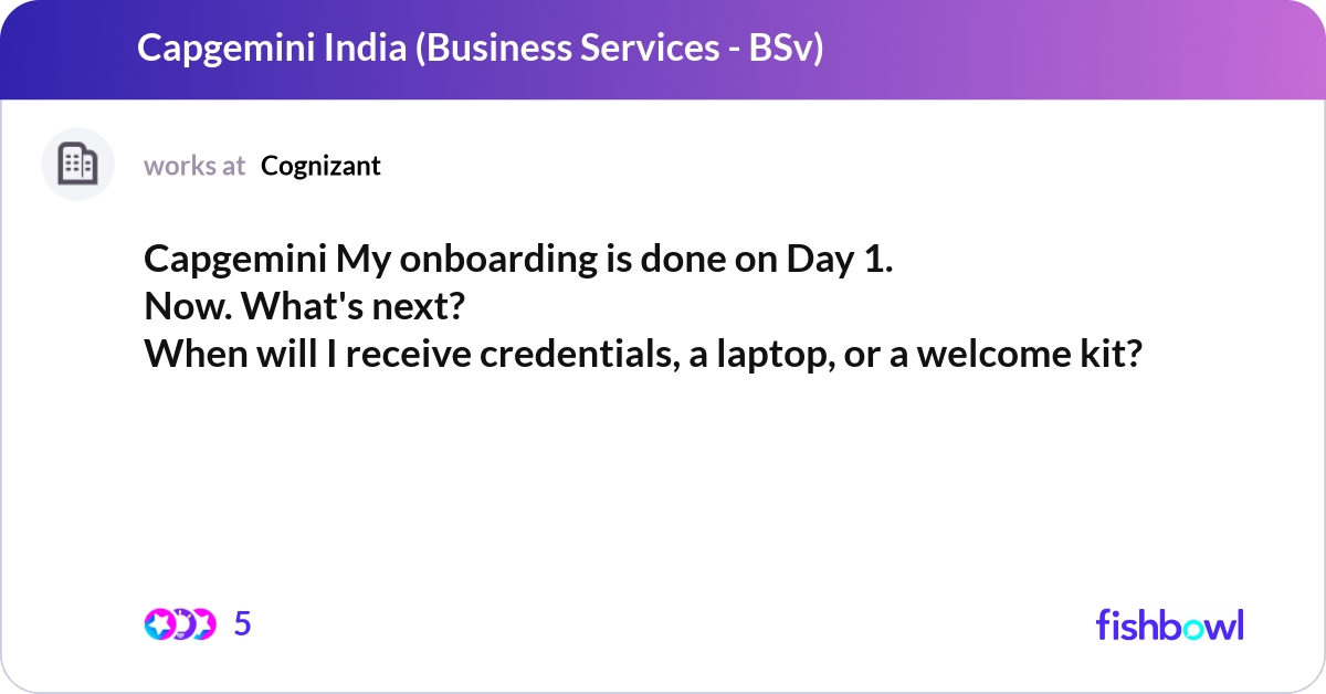 Capgemini My onboarding is done on Day 1. Now. Wha... | Fishbowl
