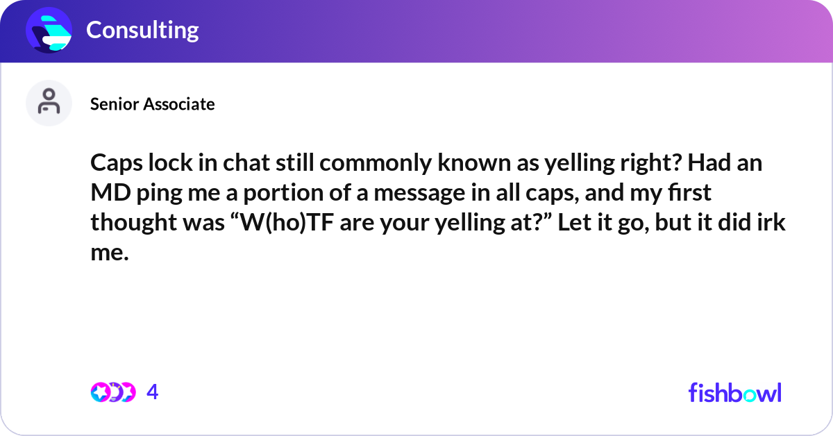 Caps lock in chat still commonly known as yelling ... | Fishbowl