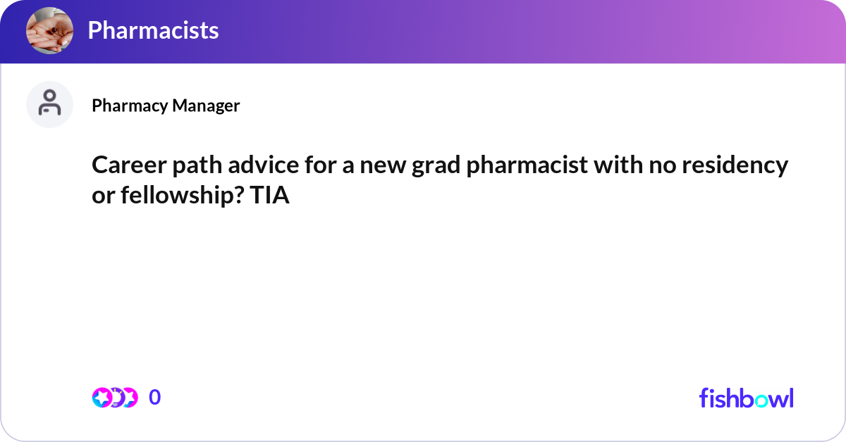 Career path advice for a new grad pharmacist with ... | Fishbowl