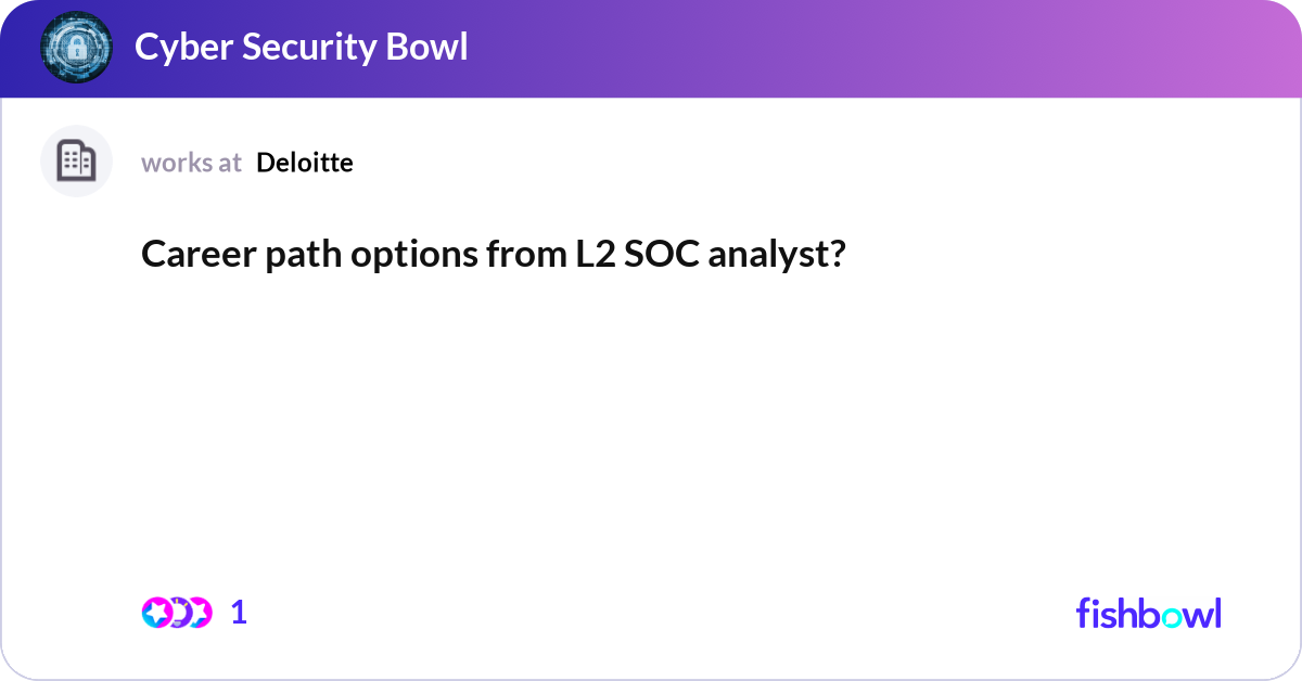 Career path options from L2 SOC analyst? | Fishbowl