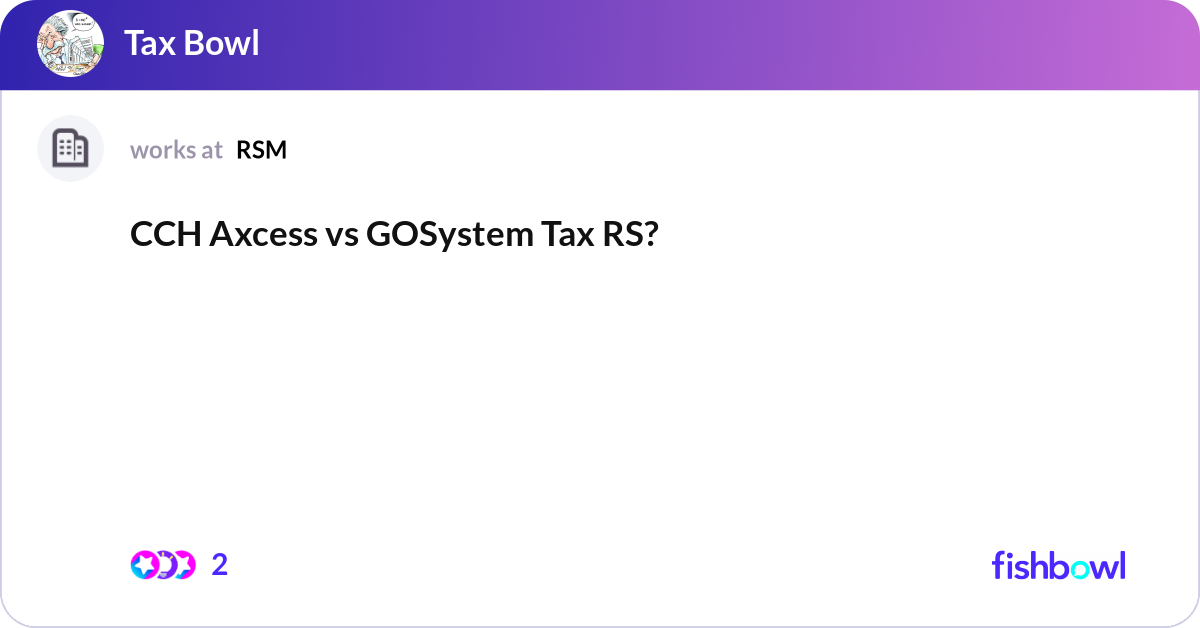 CCH Axcess vs GOSystem Tax RS? | Fishbowl
