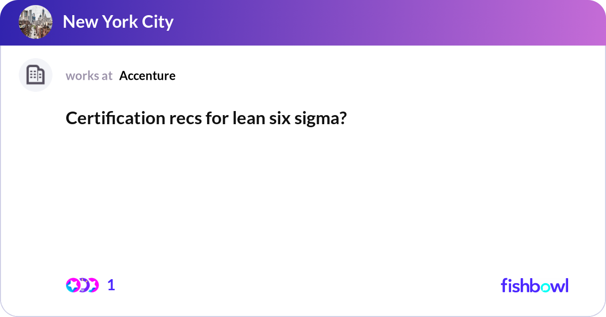 Certification recs for lean six sigma? | Fishbowl