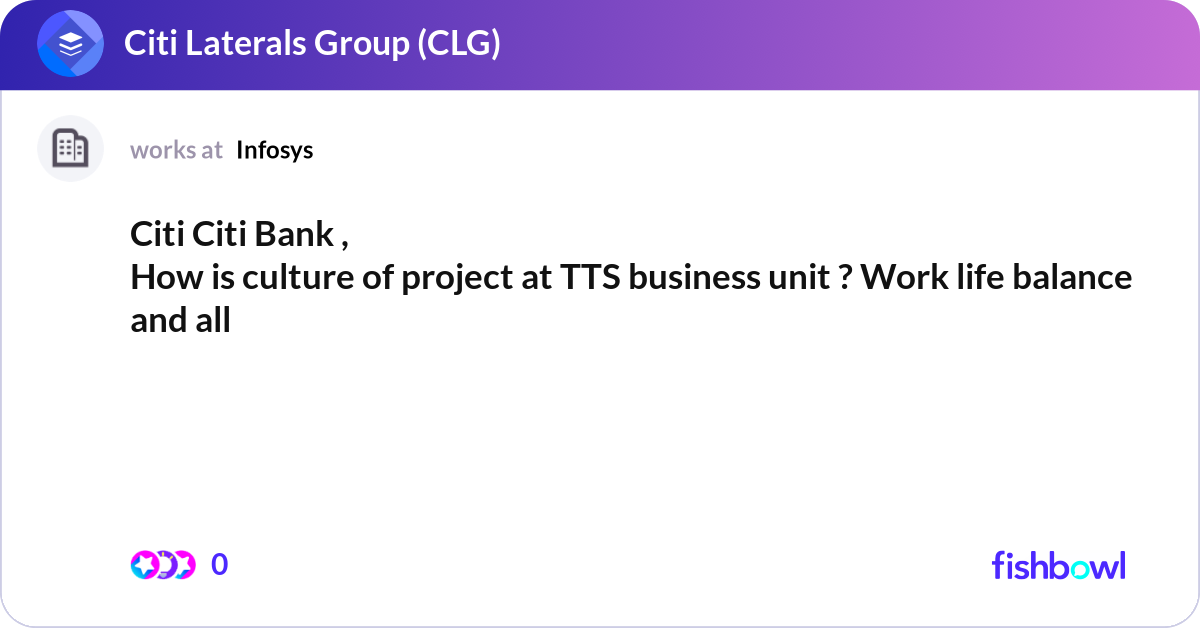 Citi Citi Bank , How is culture of project at TTS ... | Fishbowl