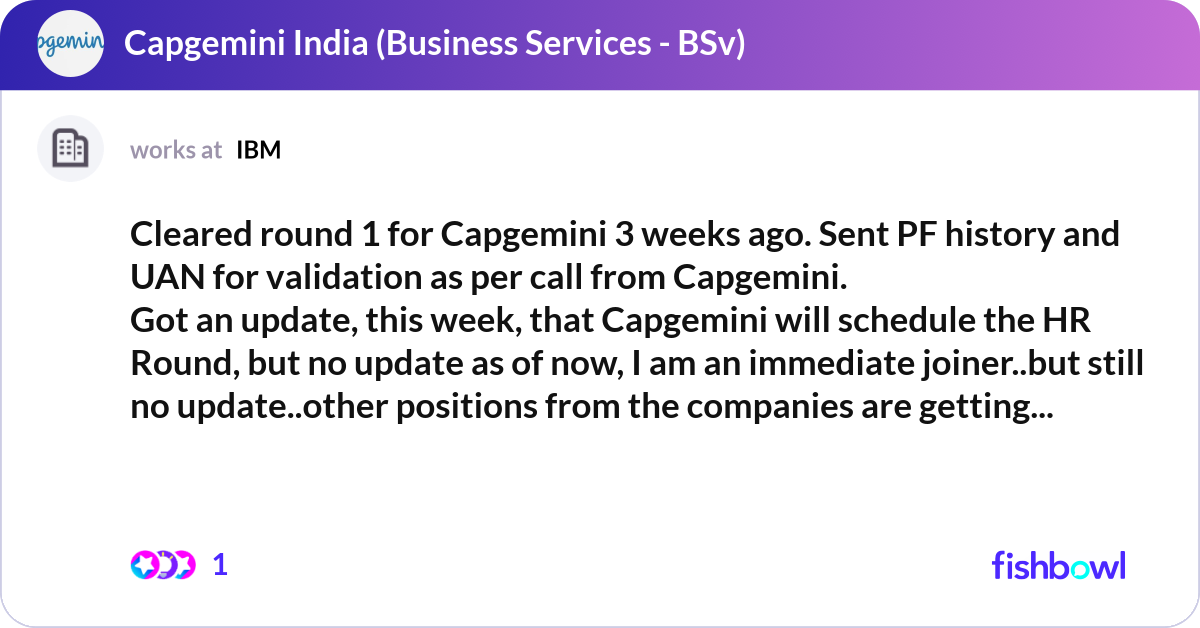 Cleared round 1 for Capgemini 3 weeks ago. Sent PF... | Fishbowl
