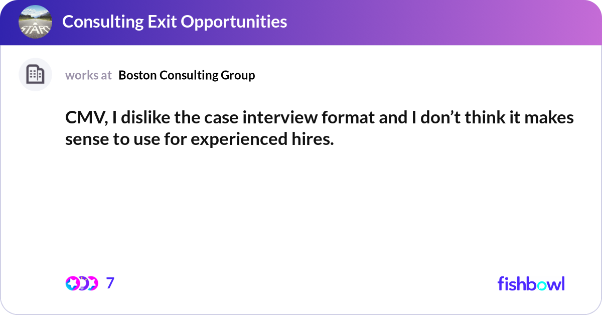 CMV, I dislike the case interview format and I don... | Fishbowl