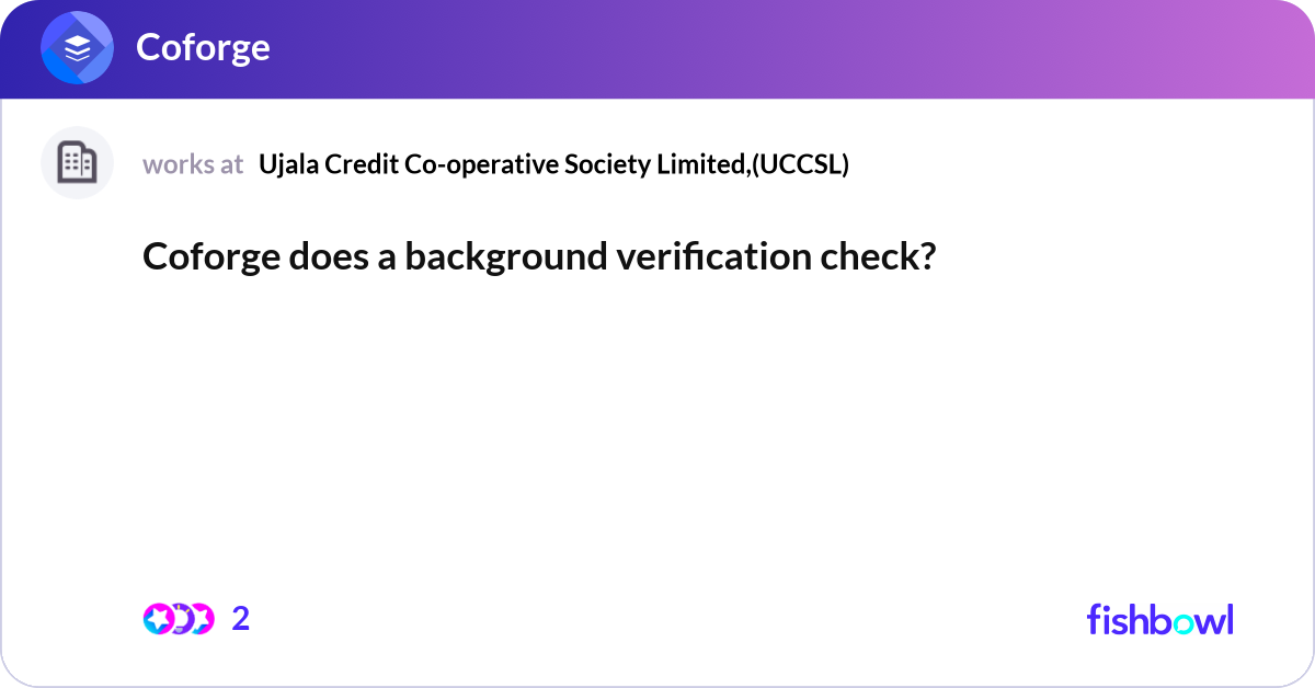Coforge does a background verification check? | Fishbowl